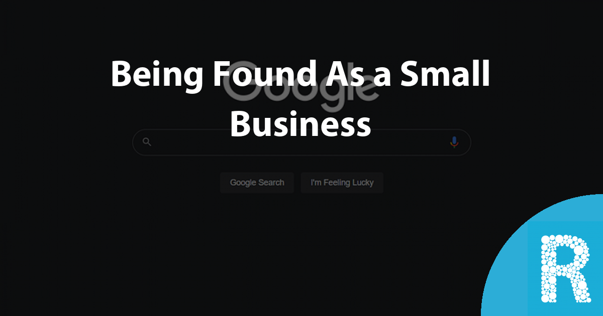 Being Found As a Small Business : Roseblade Media
