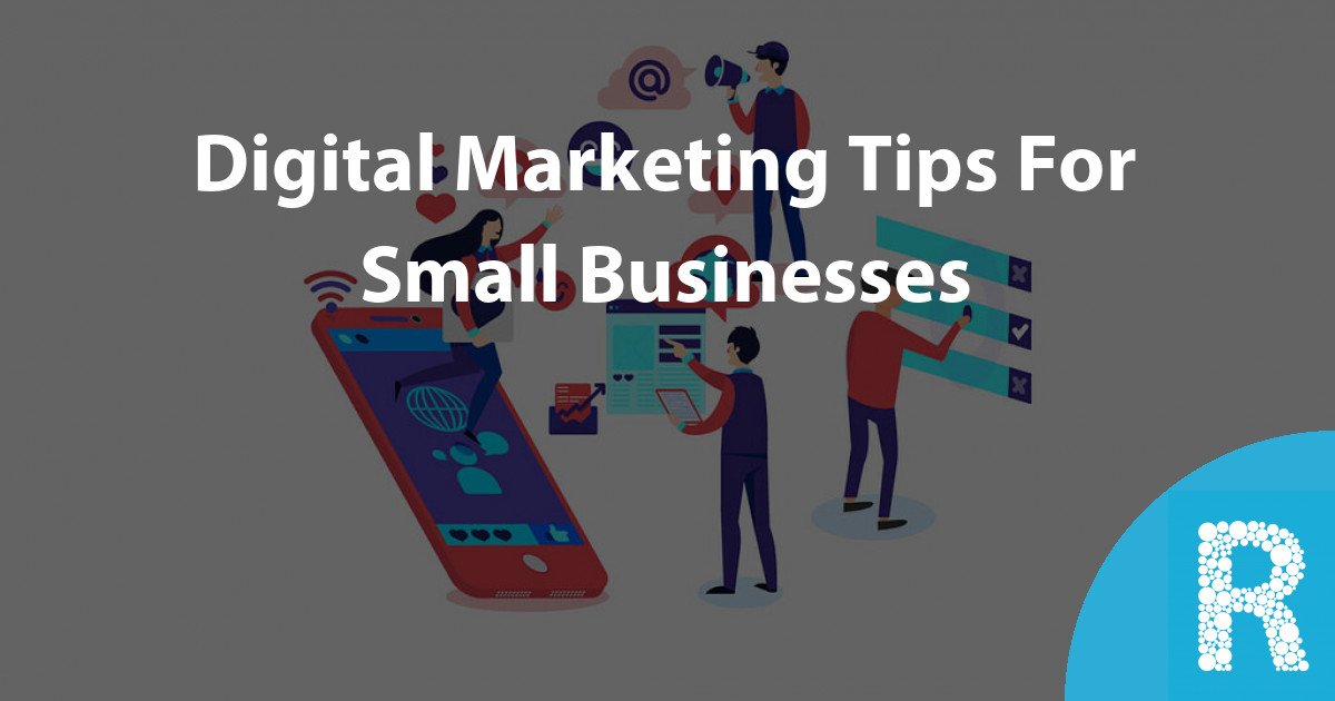 Digital Marketing Tips For Small Businesses : Roseblade Media