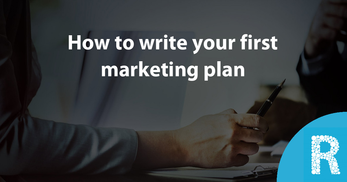 How to write your first marketing plan : Roseblade Media
